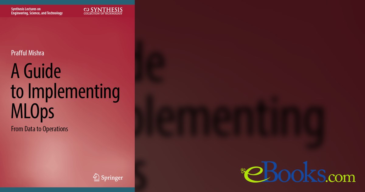 A Guide to Implementing MLOps by Prafful Mishra (ebook)