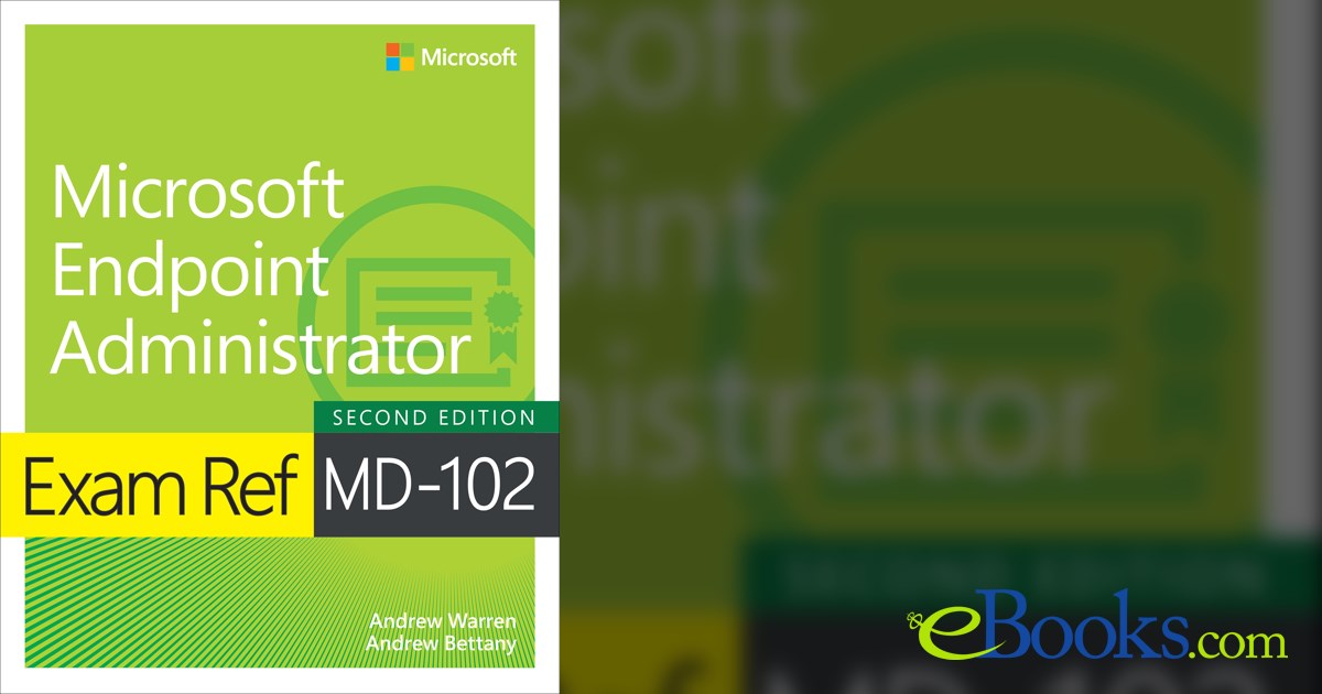 Exam Ref MD-102 Microsoft Endpoint Administrator (2nd ed.)