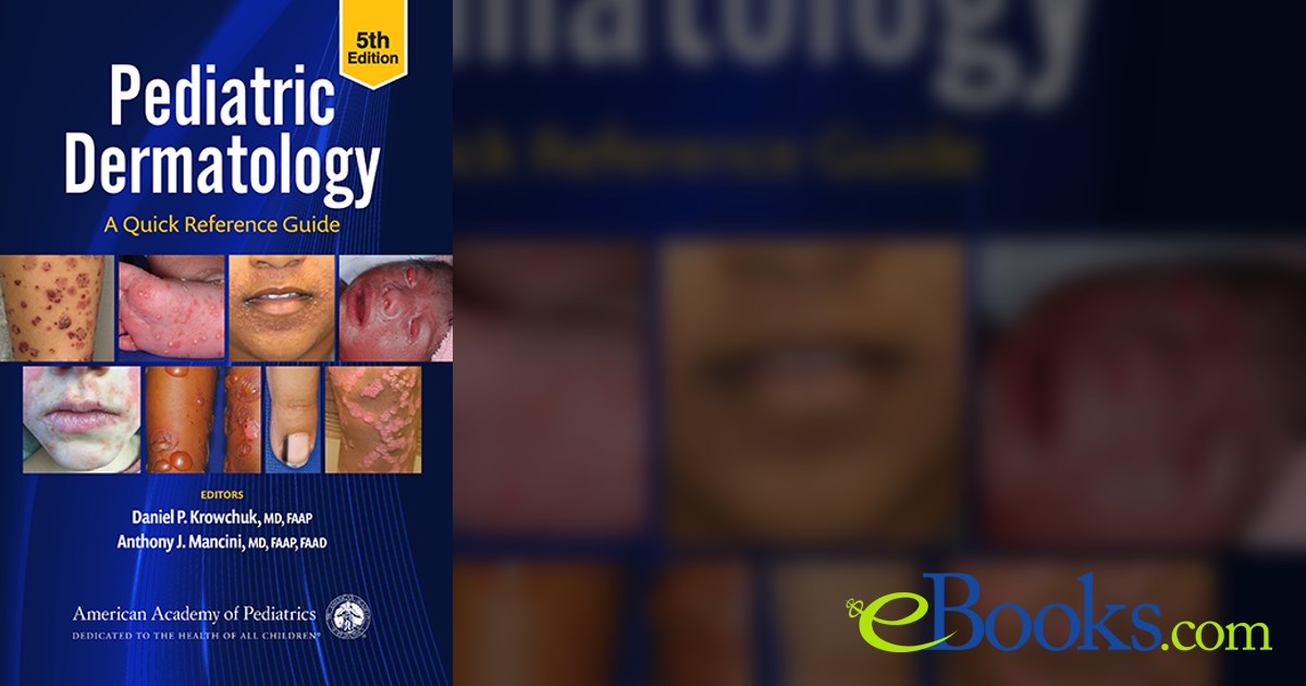 Pediatric Dermatology: A Quick Reference Guide (5th ed.)