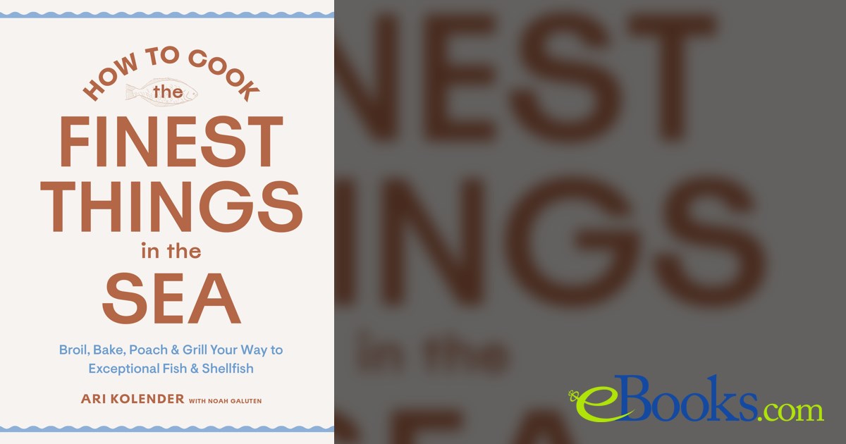 How to Cook the Finest Things in the Sea by Ari Kolender (ebook)