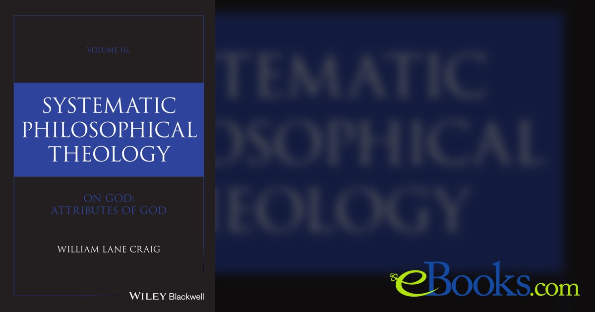 Systematic Philosophical Theology, Volume 2a