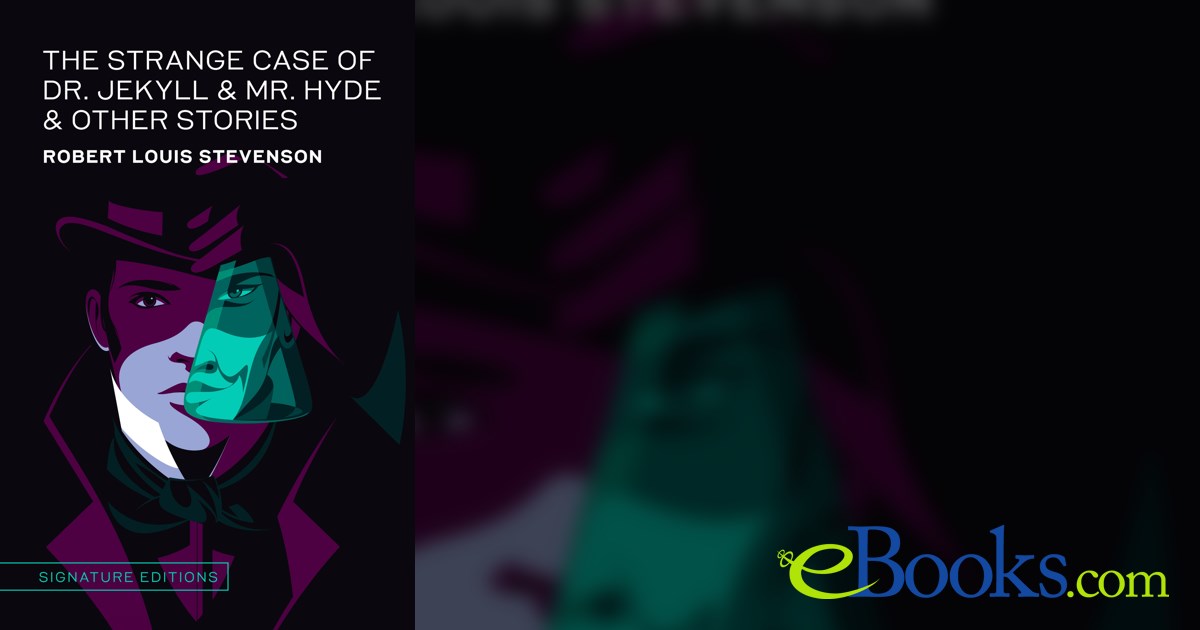 The Strange Case of Dr. Jekyll & Mr. Hyde & Other Stories
