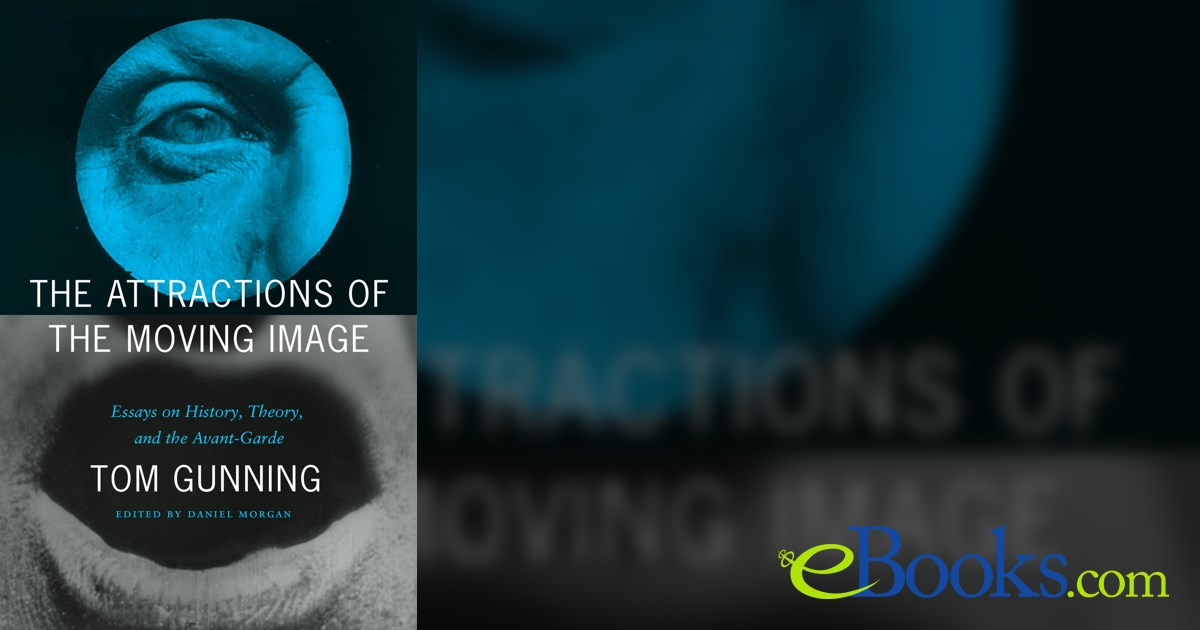 The Attractions of the Moving Image by Tom Gunning (ebook)