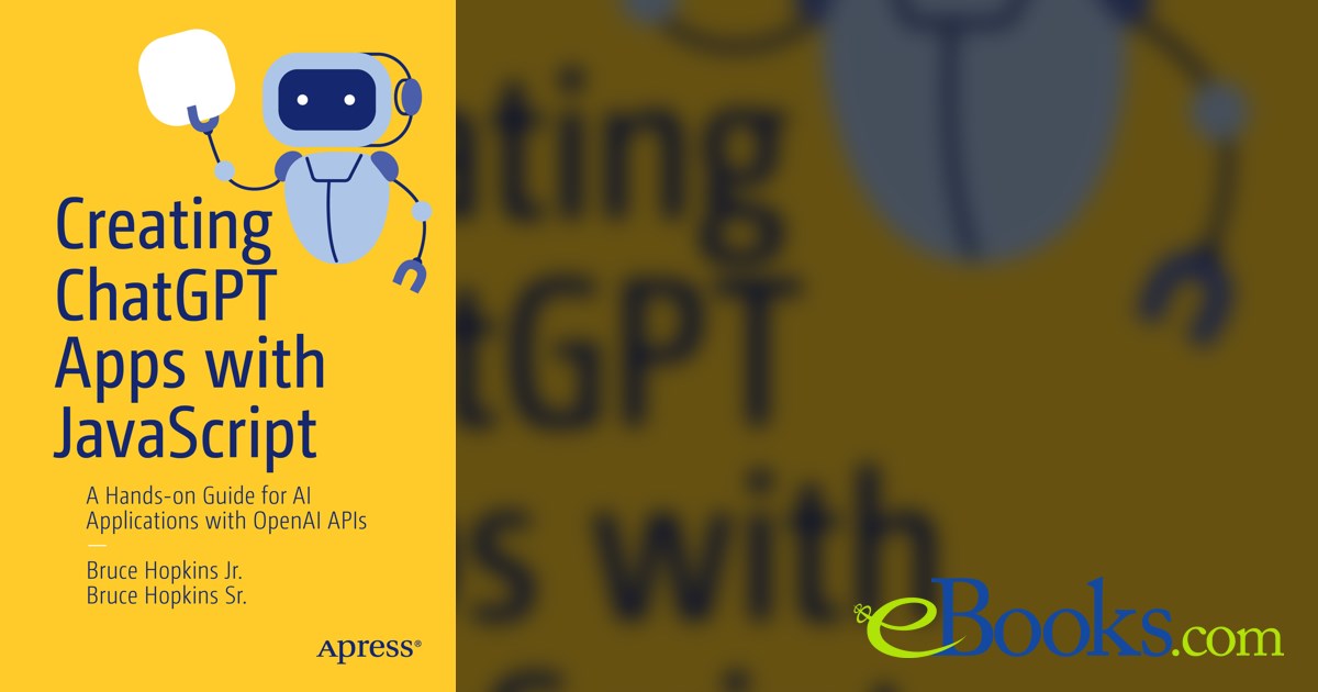 Creating ChatGPT Apps with JavaScript by Bruce Hopkins Jr. (ebook)