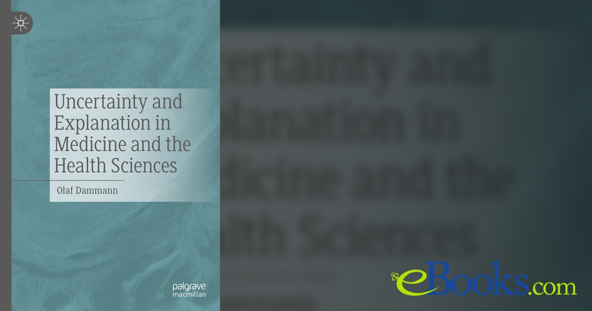 Uncertainty and Explanation in Medicine and the Health Sciences