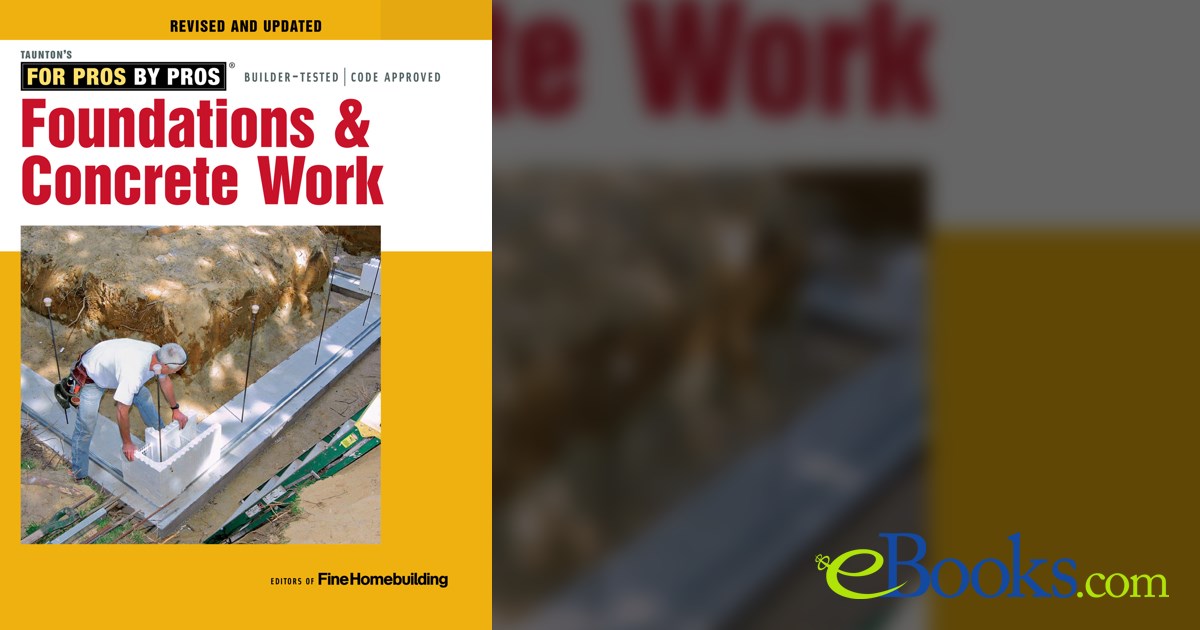 Foundations & Concrete Work by Editors of Fine Homebuilding (ebook)