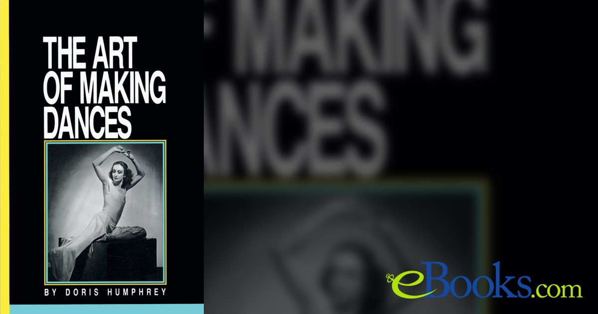The Art of Making Dances by Doris Humphrey (ebook)