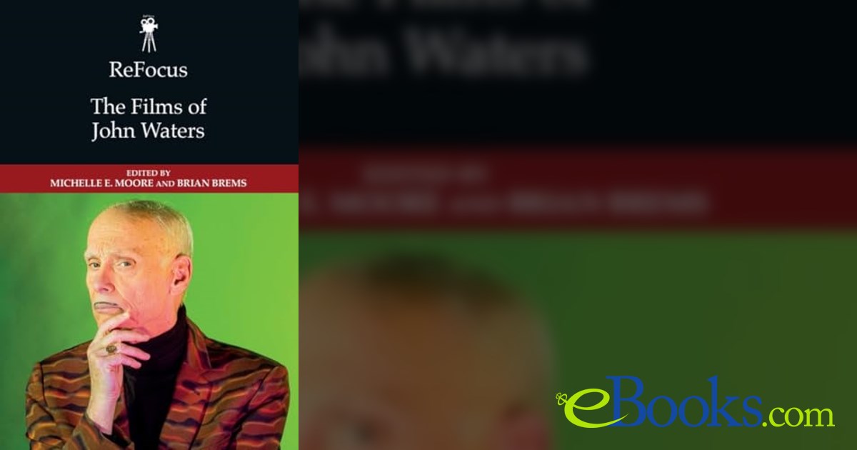ReFocus: The Films of John Waters by Michelle E. Moore (ebook)