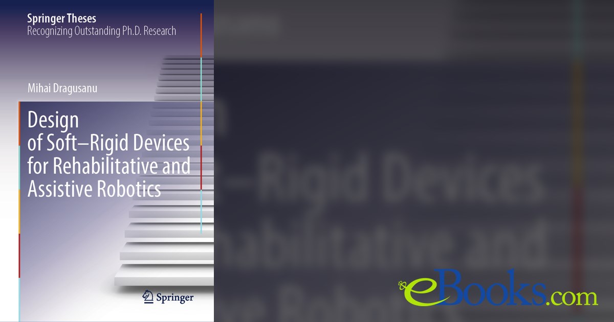 Design of Soft–Rigid Devices for Rehabilitative and Assistive Robotics