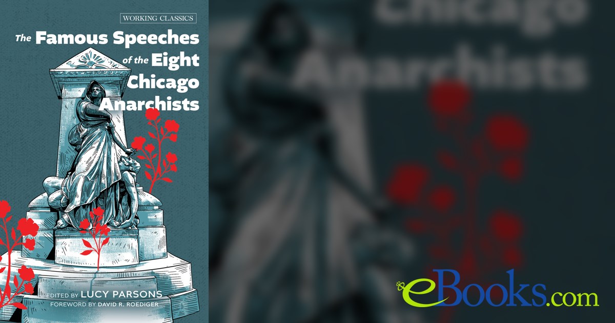 The Famous Speeches of the Eight Chicago Anarchists