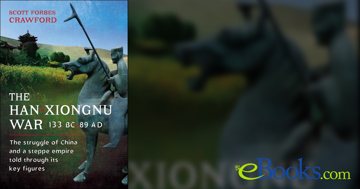 The Han-Xiongnu War, 133 BC–89 AD by Scott Crawford (ebook)