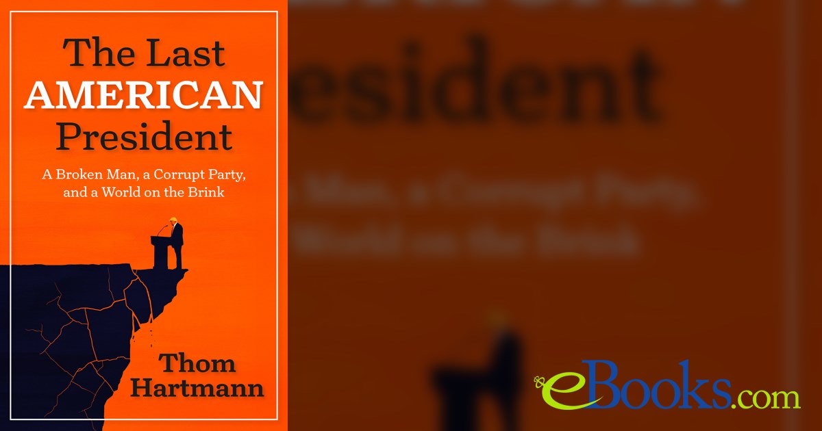 The Last American President by Thom Hartmann (ebook)