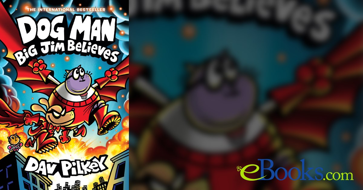 Dog Man: Big Jim Believes: A Graphic Novel (Dog Man #14): From the ...