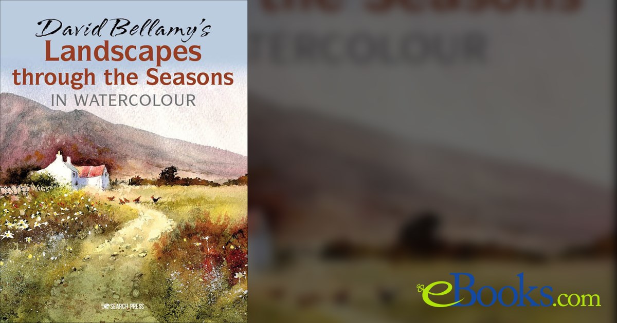 David Bellamy's Landscapes through the Seasons in Watercolour