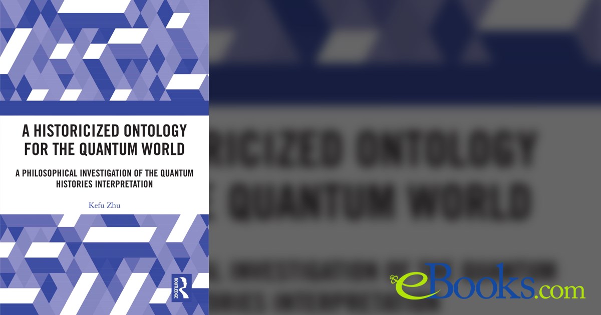 A Historicized Ontology for the Quantum World by Kefu Zhu (ebook)