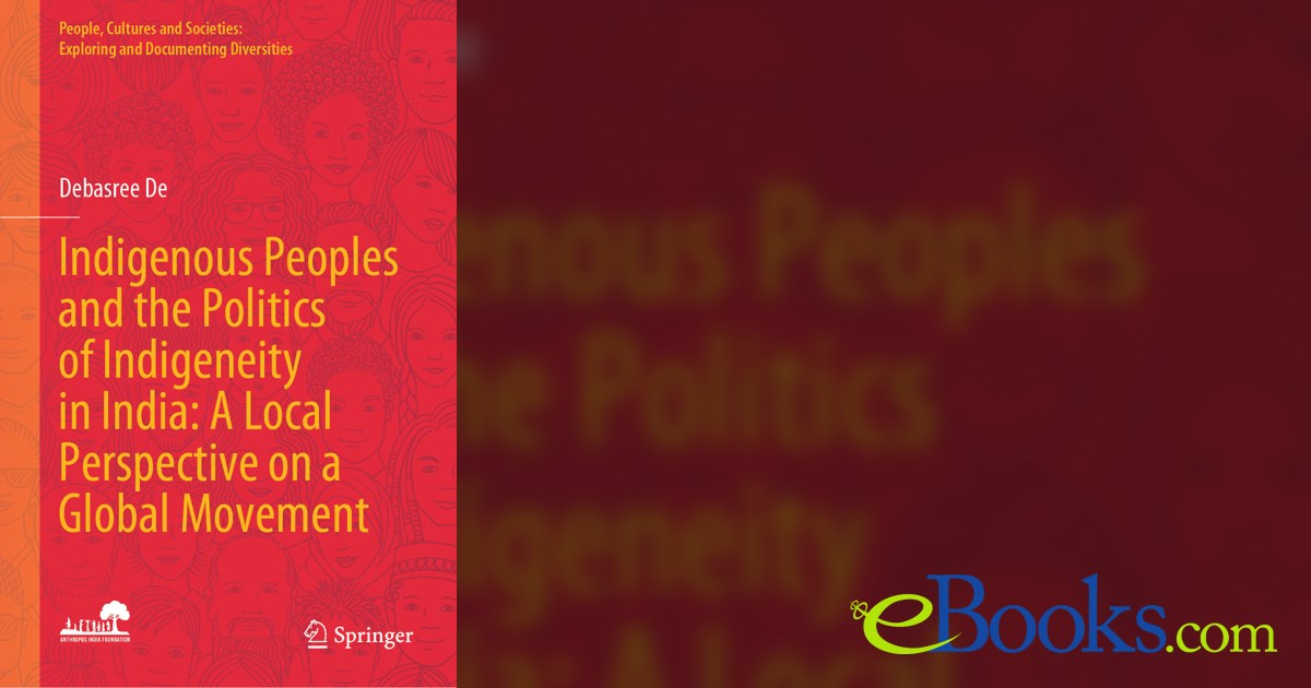 Indigenous Peoples and the Politics of Indigeneity in India: A Local ...