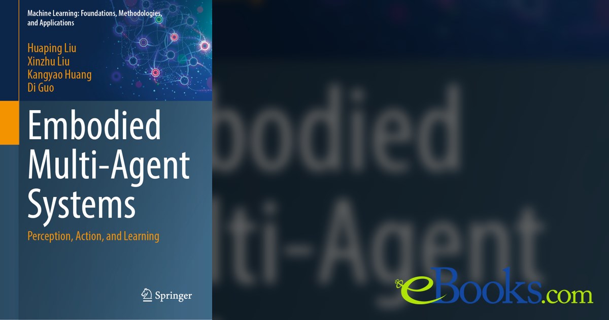 Embodied Multi-Agent Systems by Huaping Liu (ebook)