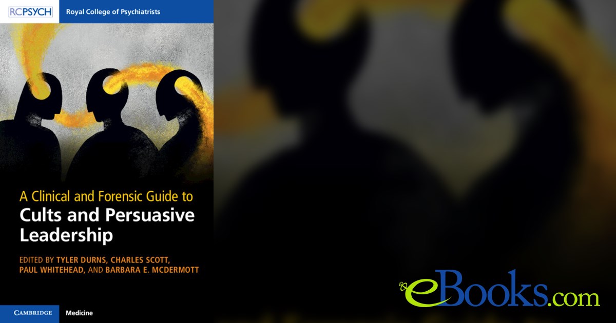 A Clinical and Forensic Guide to Cults and Persuasive Leadership