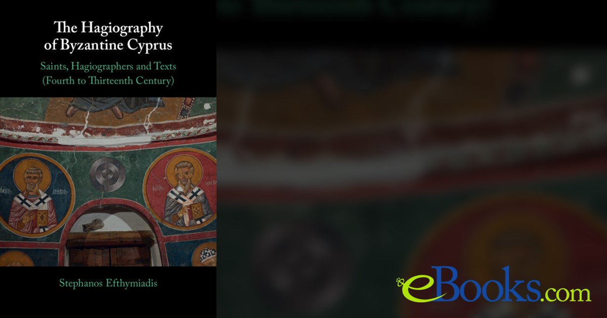 The Hagiography of Byzantine Cyprus by Stephanos Efthymiadis (ebook)