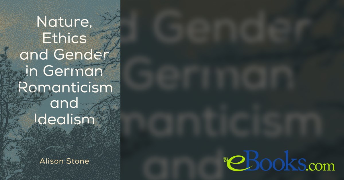 Nature, Ethics and Gender in German Romanticism and Idealism