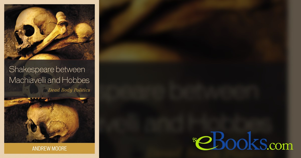 Shakespeare between Machiavelli and Hobbes by Andrew Moore (ebook)