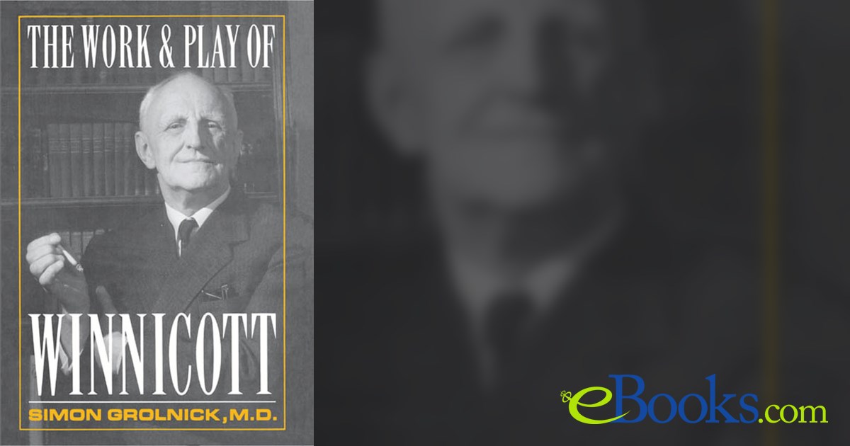 Work and Play of Winnicott by Simon A. Gronlnick (ebook)