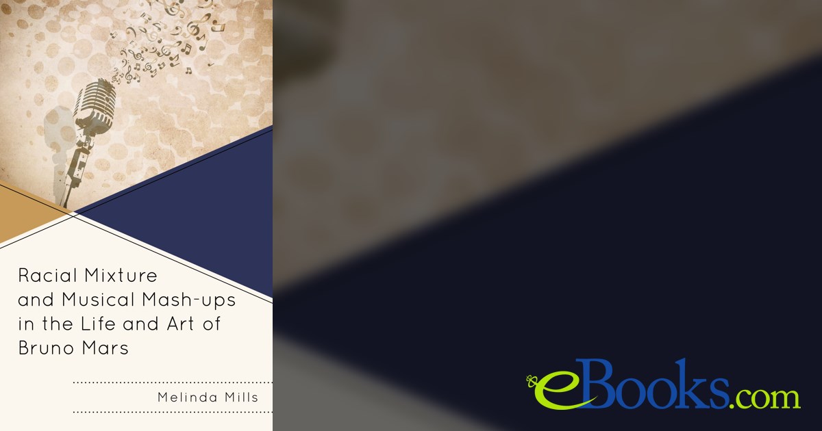 Racial Mixture and Musical Mash-ups in the Life and Art of Bruno Mars