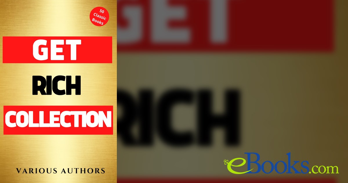 Get Rich Collection - 50 Classic Books on How to Attract Money and ...