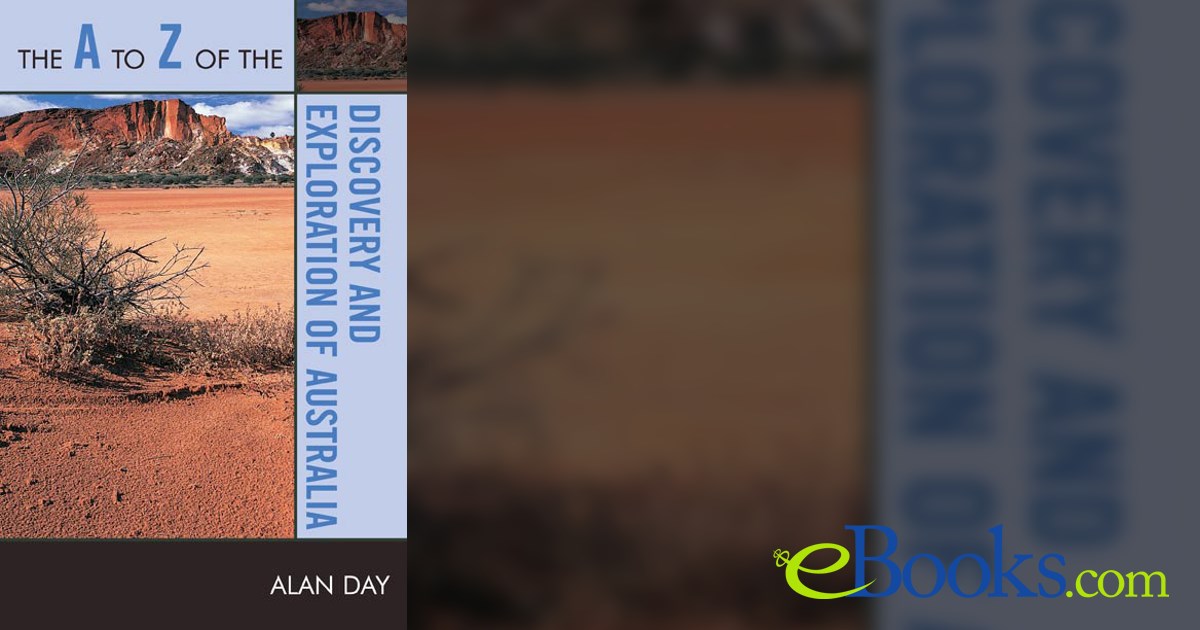 The A to Z of the Discovery and Exploration of Australia