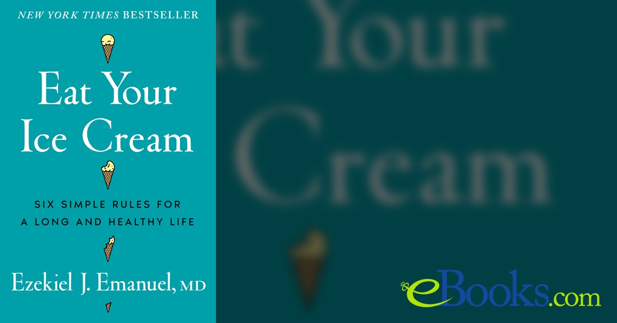 Eat Your Ice Cream by Ezekiel J. Emanuel (ebook)