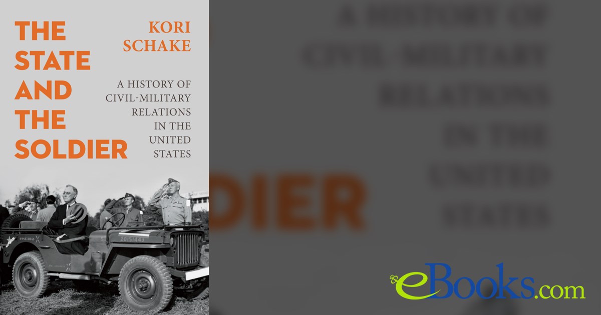 The State and the Soldier by Kori Schake (ebook)
