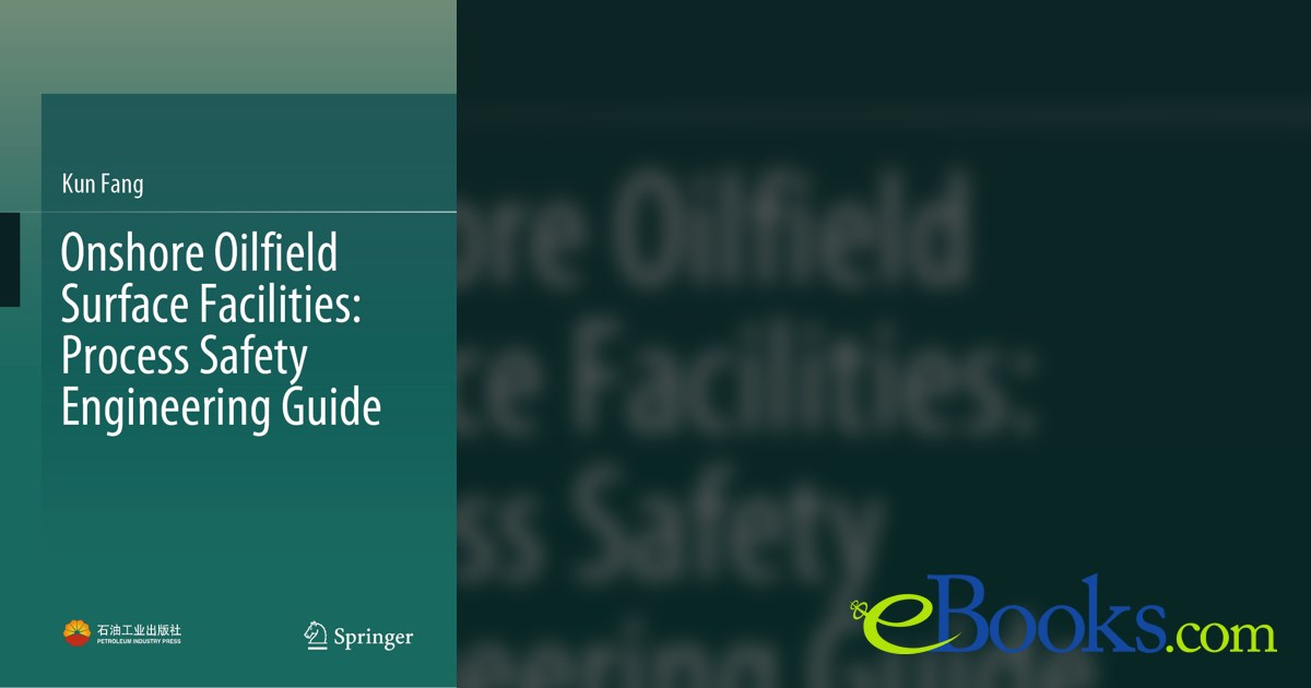 Onshore Oilfield Surface Facilities: Process Safety Engineering Guide