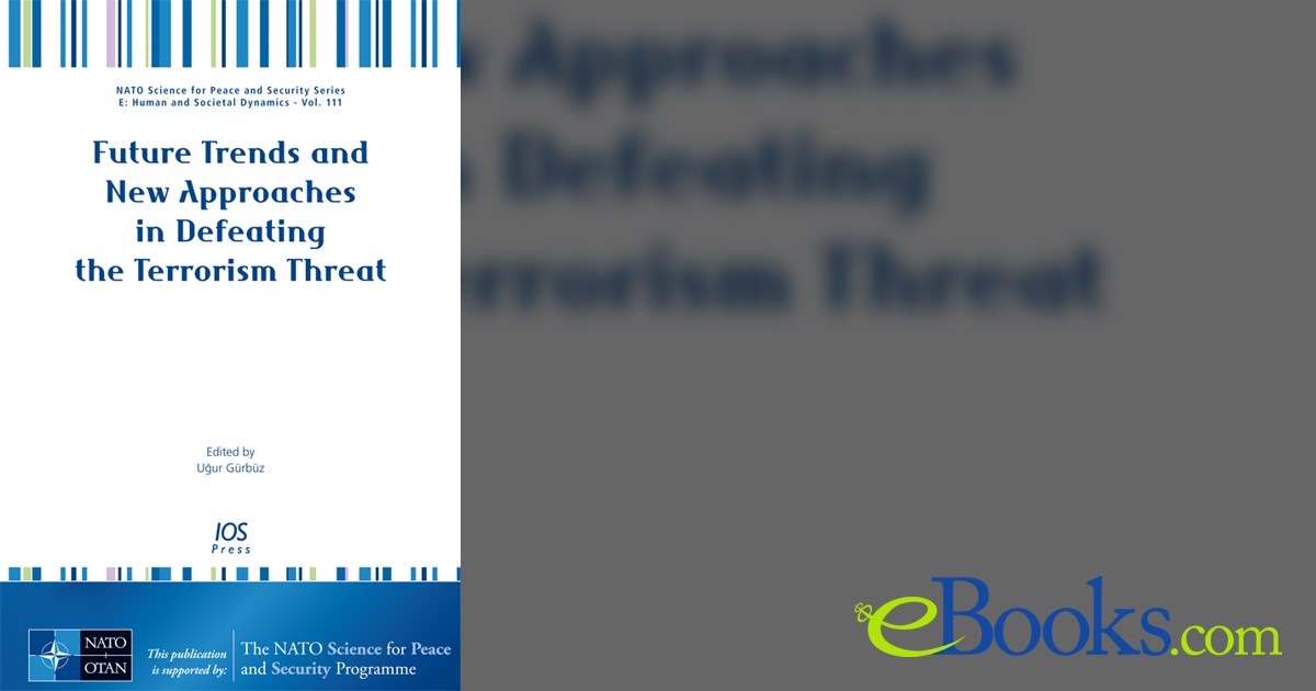 Future Trends and New Approaches in Defeating the Terrorism Threat