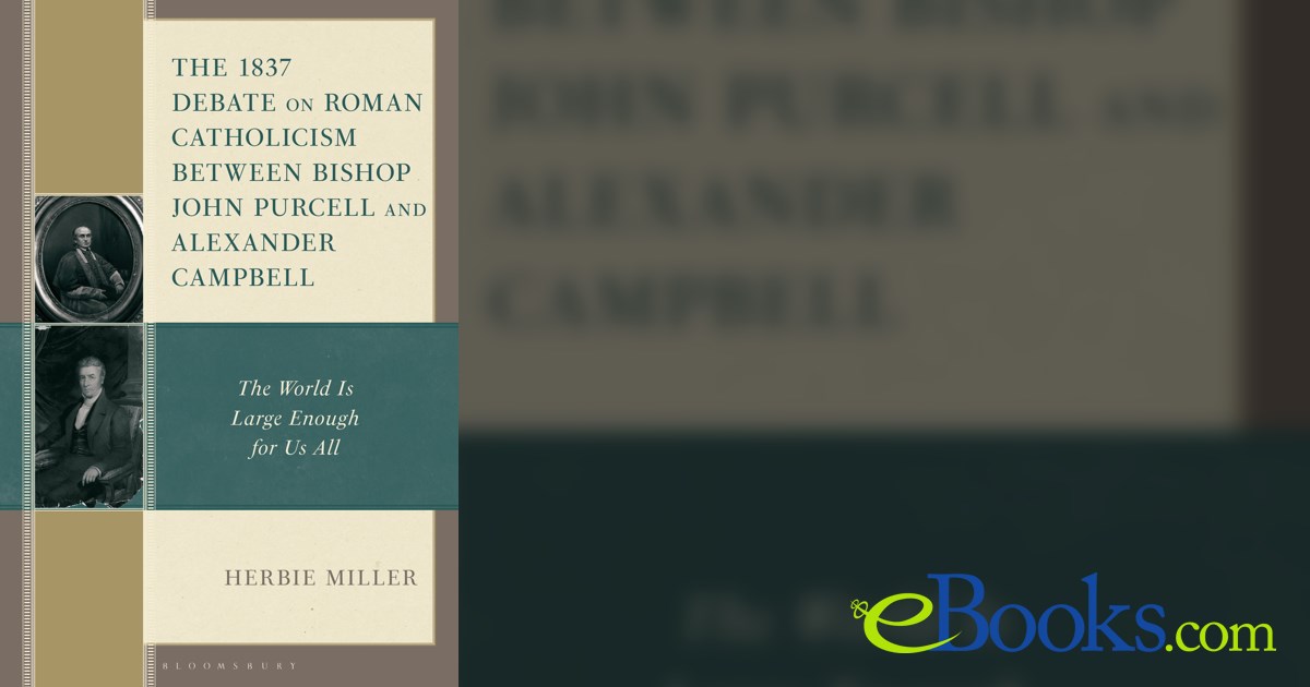 The 1837 Debate on Roman Catholicism Between Bishop John Purcell and ...