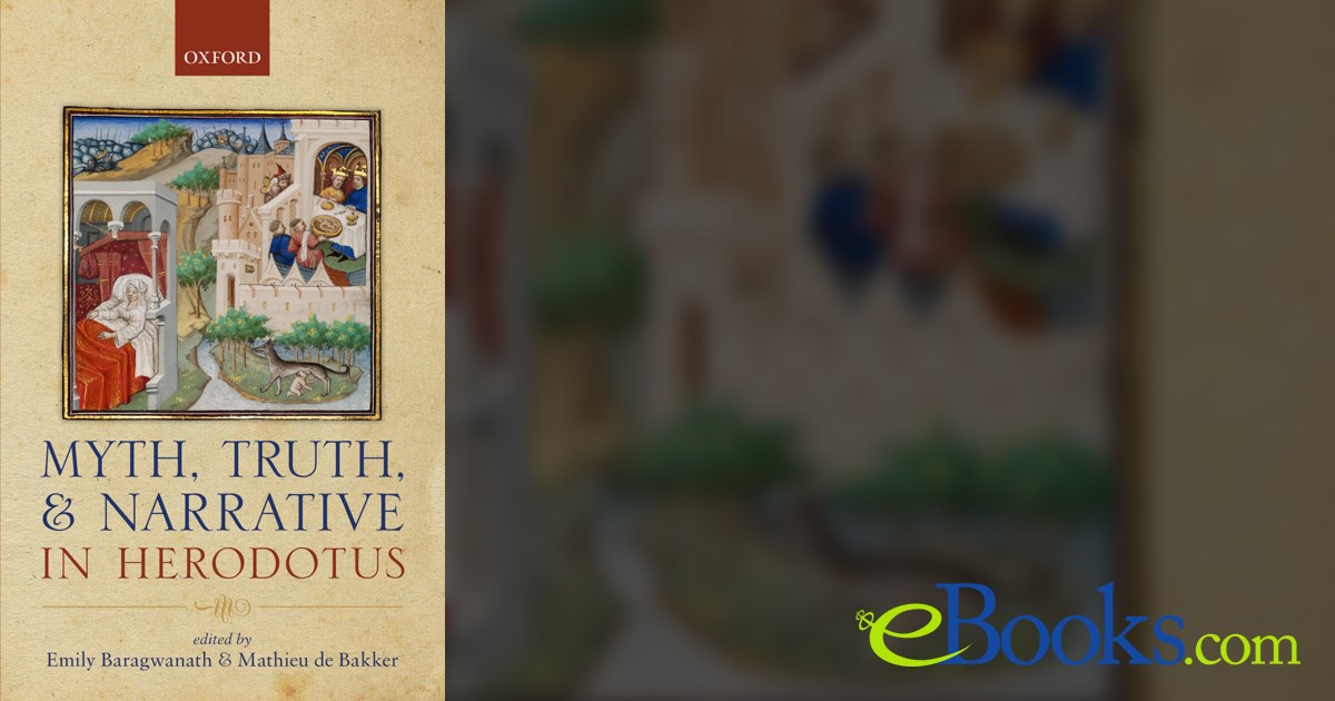 Myth, Truth, and Narrative in Herodotus by Emily Baragwanath (ebook)