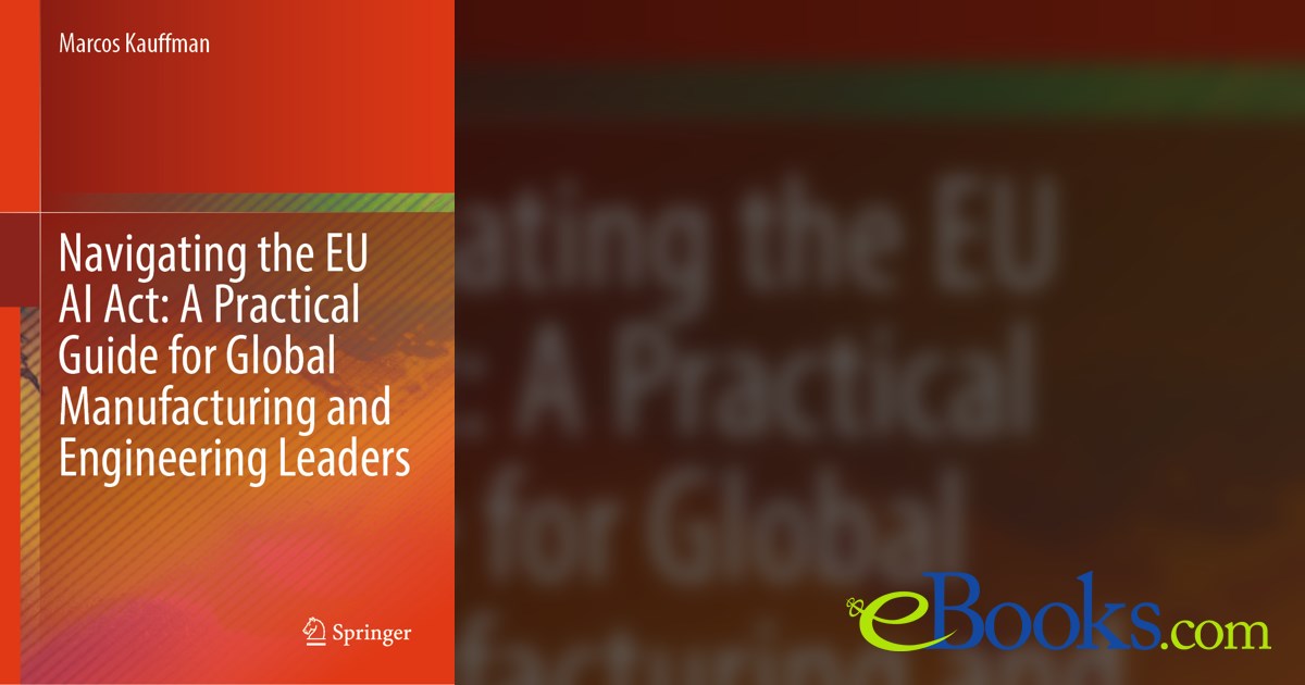 Navigating the EU AI Act: A Practical Guide for Global Manufacturing ...