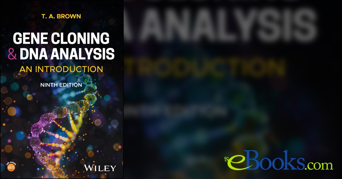 Gene Cloning and DNA Analysis (9th ed.) by T. A. Brown (ebook)