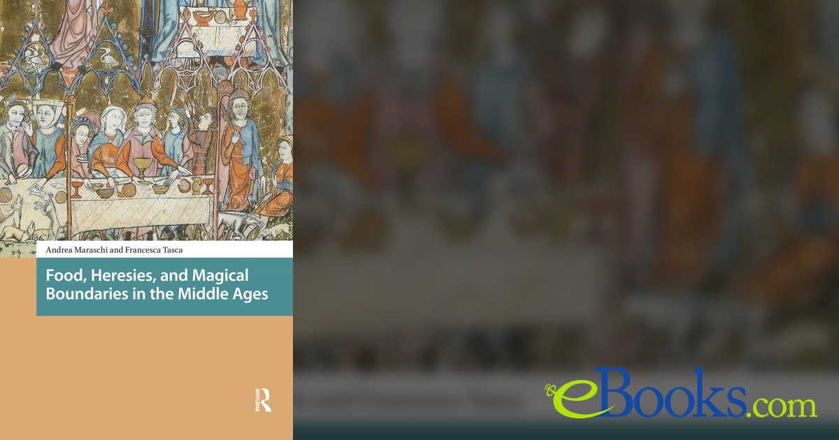 Food, Heresies, and Magical Boundaries in the Middle Ages