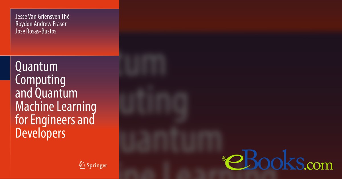 Quantum Computing and Quantum Machine Learning for Engineers and Developers