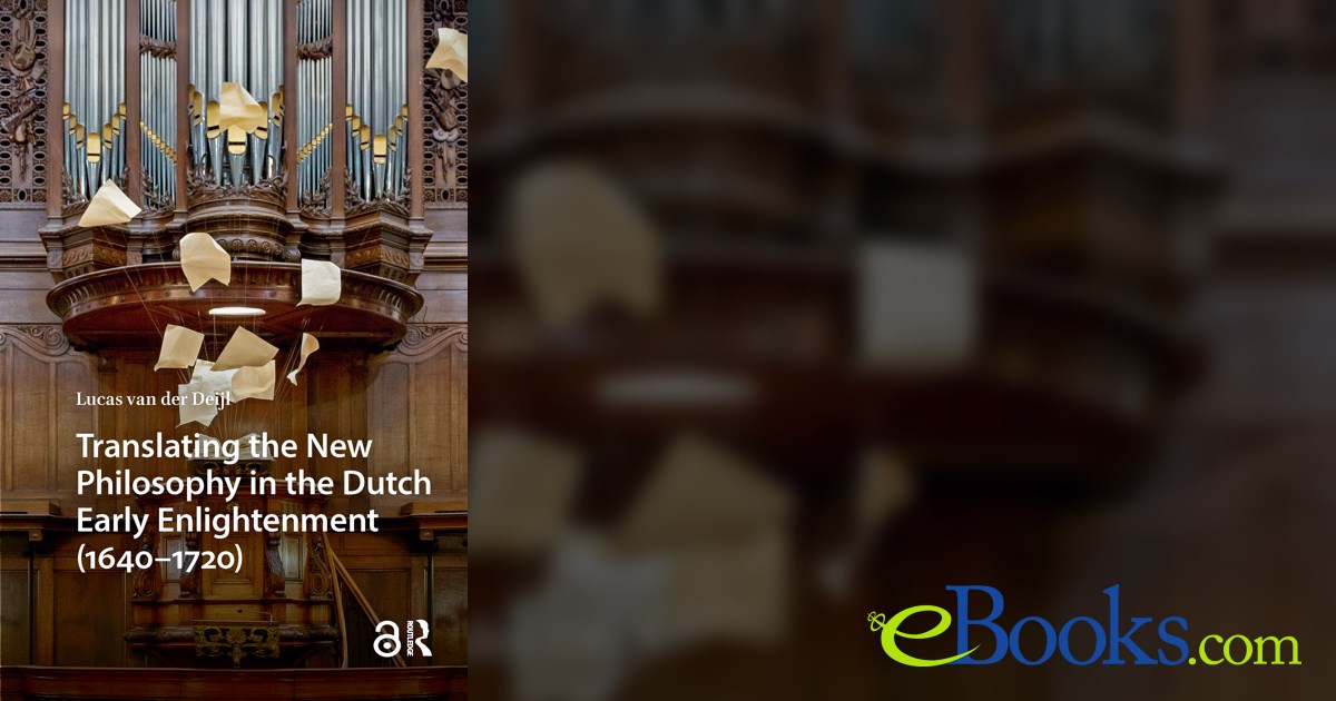 Translating the New Philosophy in the Dutch Early Enlightenment (1640-1720)