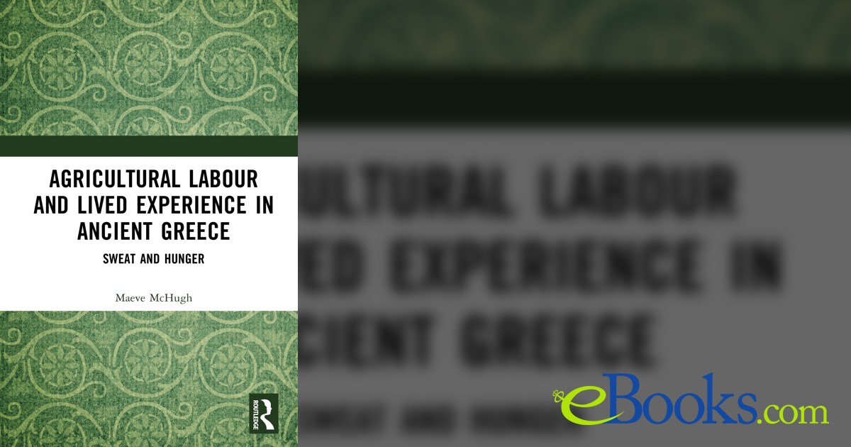 Agricultural Labour and Lived Experience in Ancient Greece