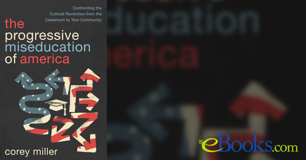 The Progressive Miseducation of America by Corey Miller (ebook)