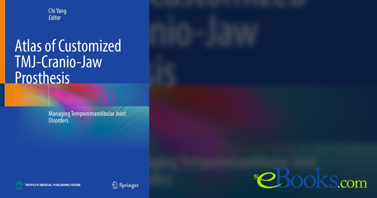Atlas of Customized TMJ-Cranio-Jaw Prosthesis by Chi Yang (ebook)