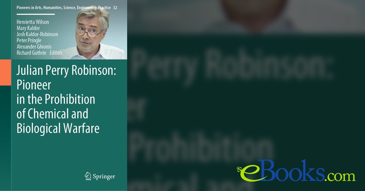 Julian Perry Robinson: Pioneer in the Prohibition of Chemical and ...