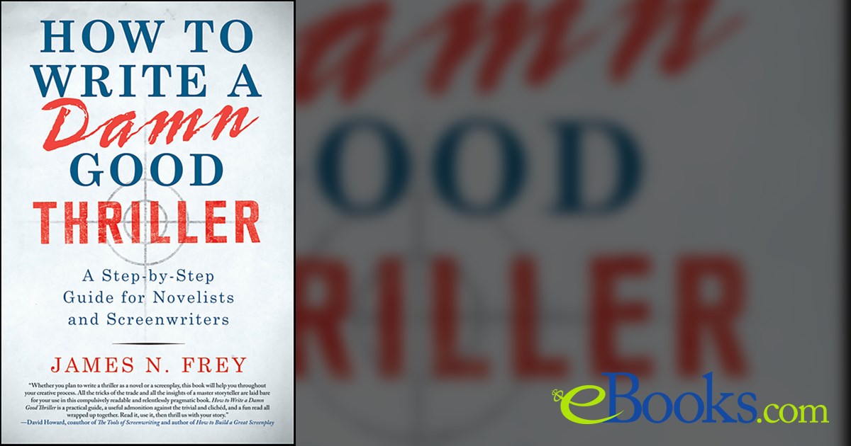 How to Write a Damn Good Thriller by James N. Frey (ebook)