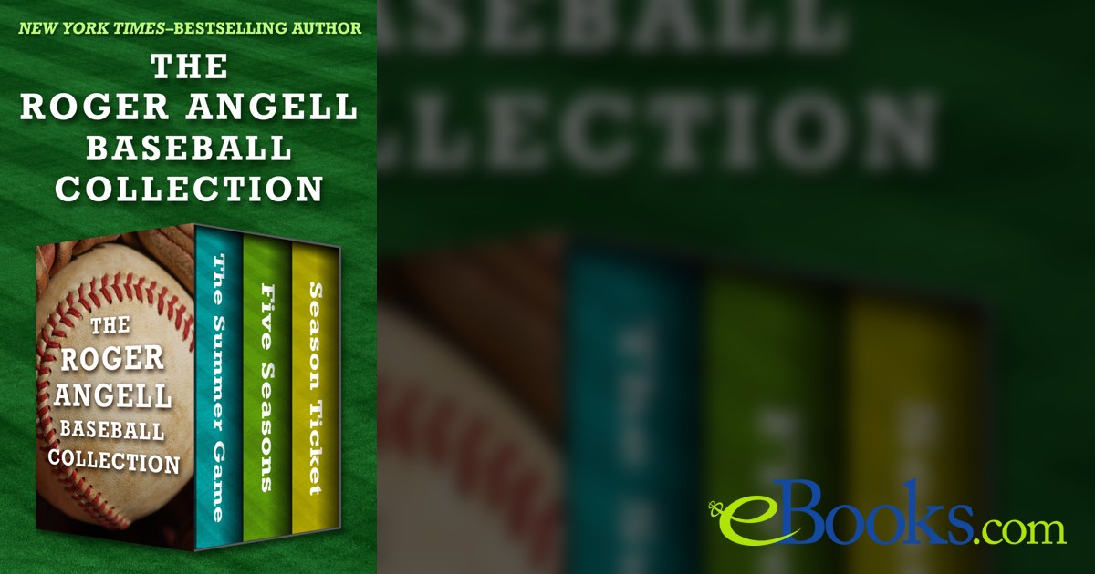 The Roger Angell Baseball Collection by Roger Angell (ebook)