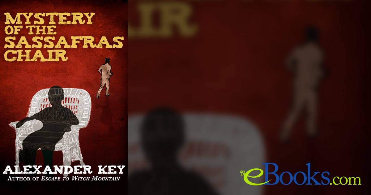 Mystery of the Sassafras Chair by Alexander Key (ebook)