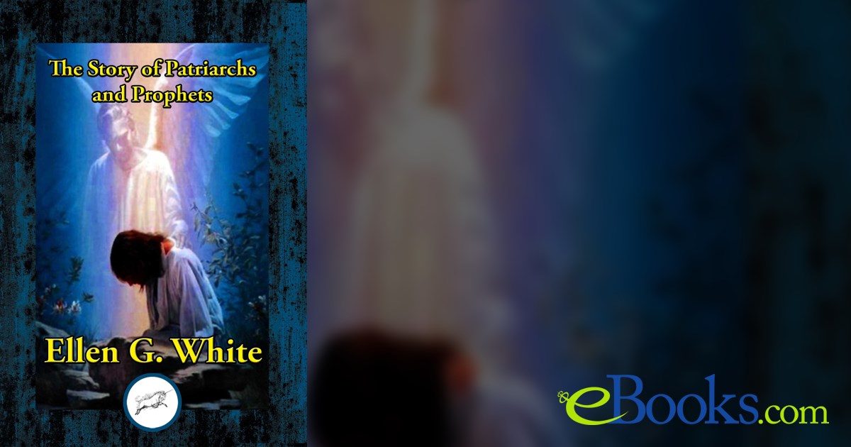 The Story of Patriarchs and Prophets by Ellen G. White (ebook)