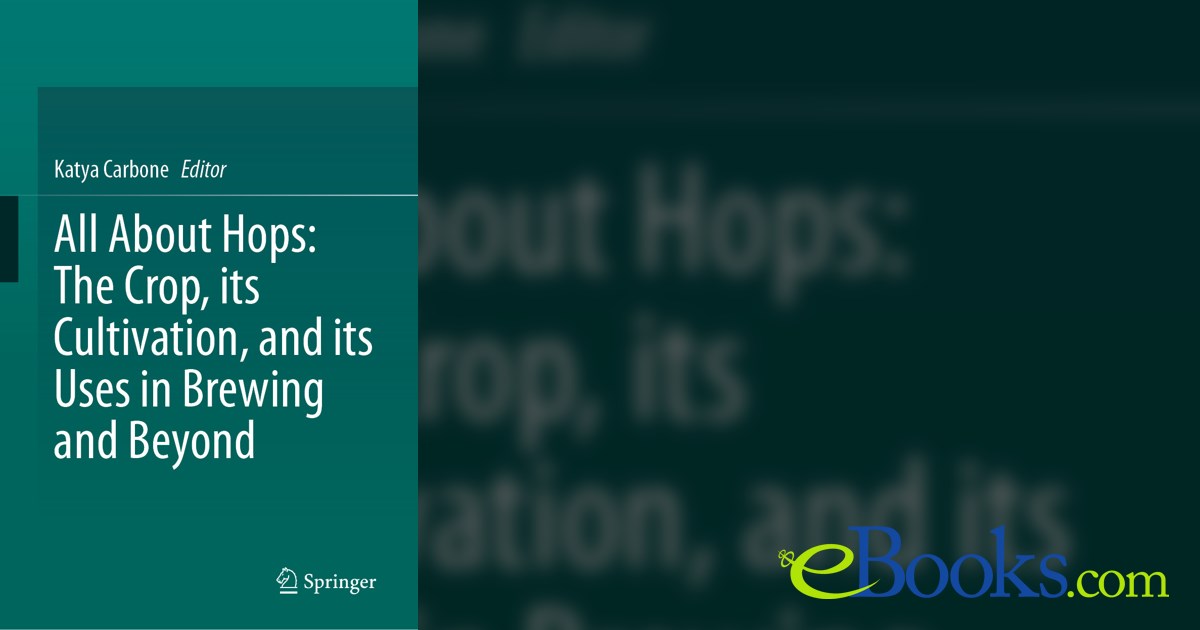 All About Hops: The Crop, its Cultivation, and its Uses in Brewing and ...