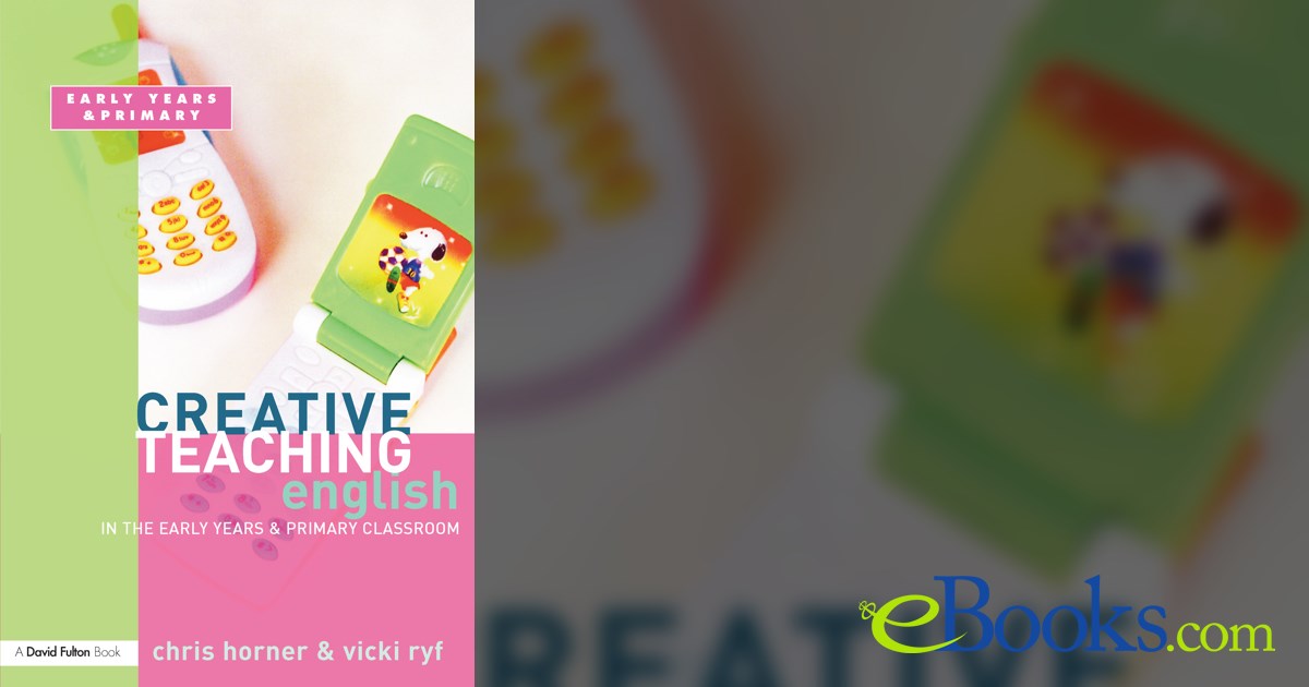 Creative Teaching: English in the Early Years and Primary Classroom